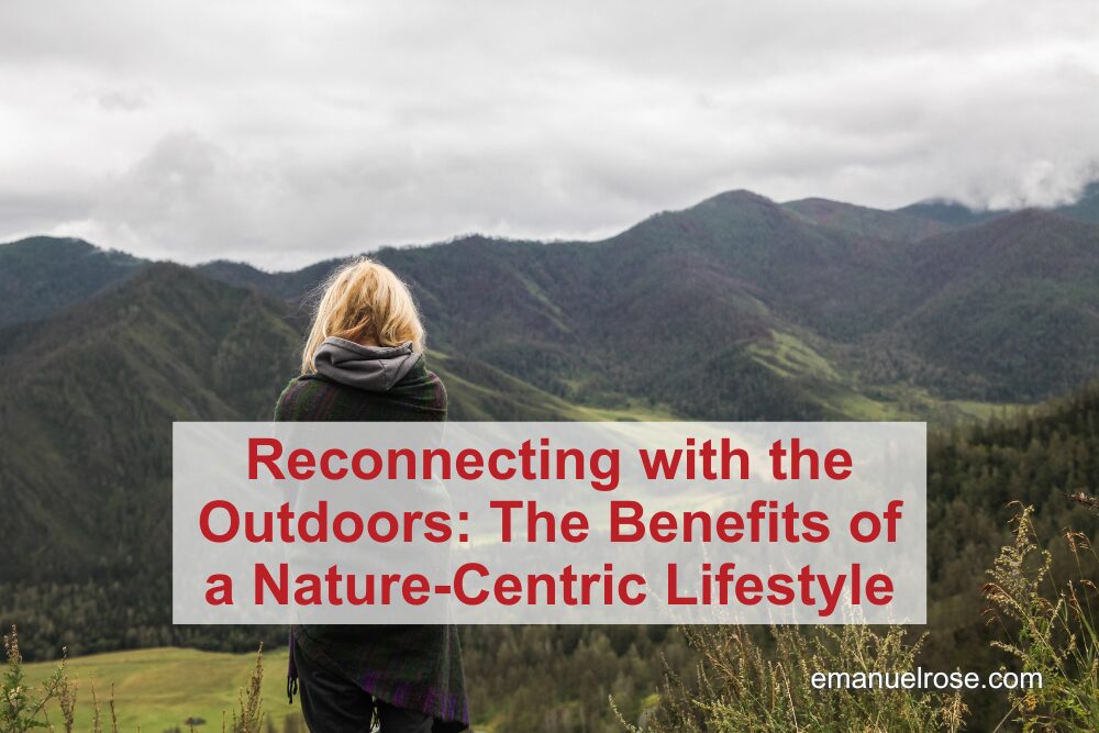 Reconnecting with the Outdoors: The Benefits of a Nature-Centric ...